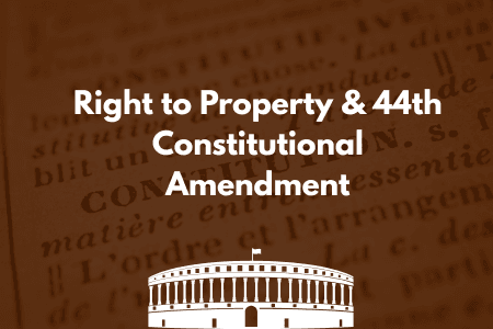 Right to Property & 44th Constitutional Amendment - Lexibal