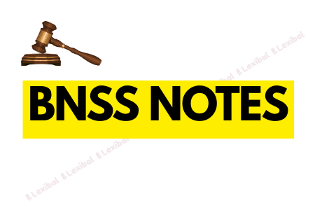 Bharatiya Nagarik Suraksha Sanhita (BNSS) 2023 - Complete Notes - Lexibal